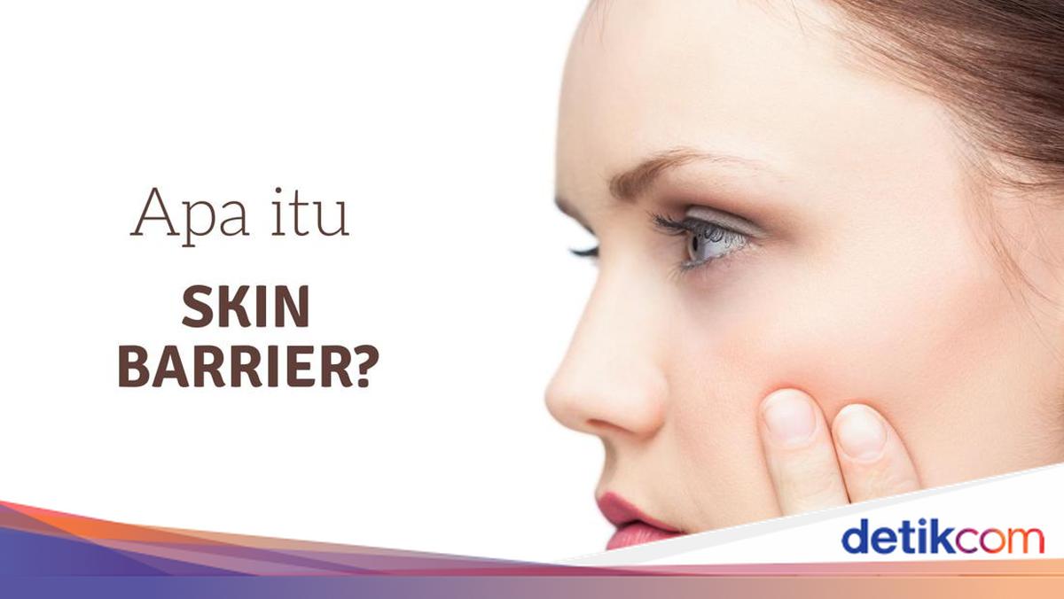 Ciri-ciri Skin Barrier Rusak dan Cara Memperbaikinya Agar Kulit Kembali ...