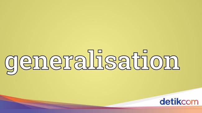 Generalisasi: Pengertian, Jenis dan Contohnya