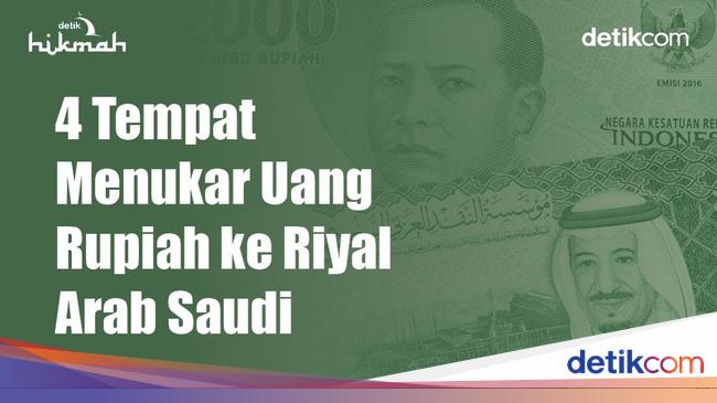 Di Mana Saja Bisa Menukar Uang Rupiah ke Riyal Arab Saudi?