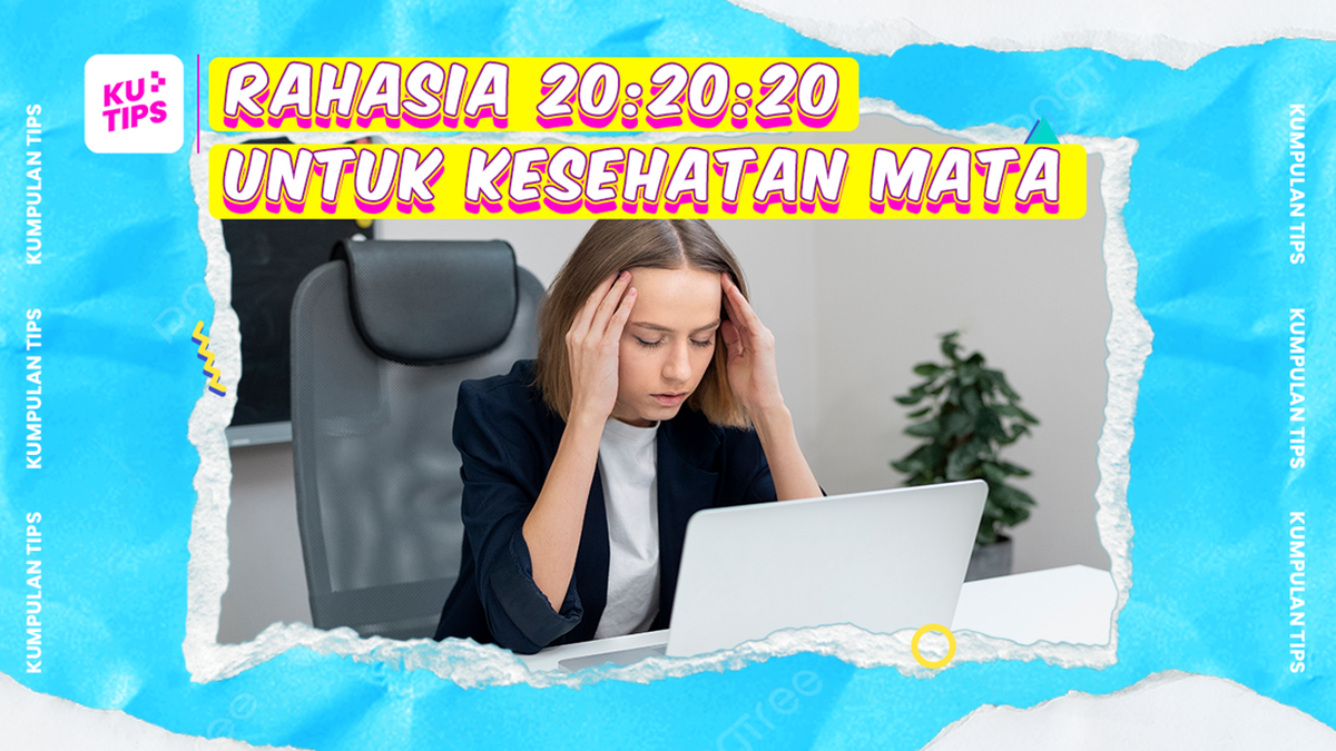 Video KuTips: Rumus Serba 20 Buat Kamu yang Sering Lihat Layar Digital