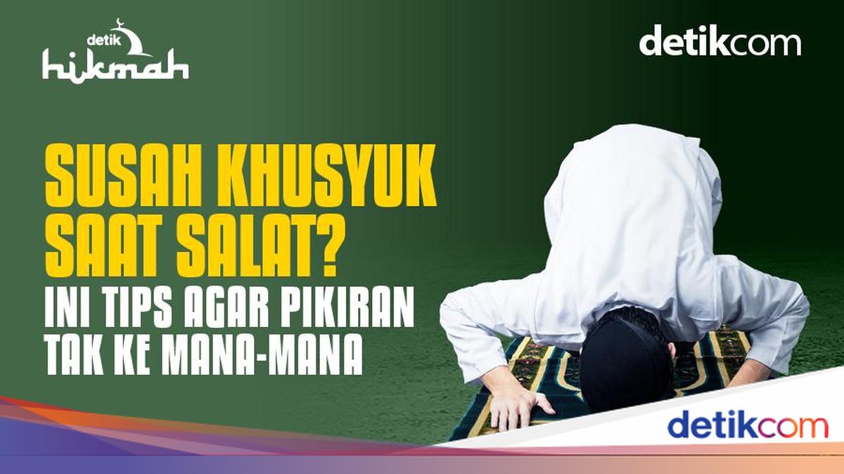 Tips agar Salat Khusyuk Pikiran Tak ke Mana-mana