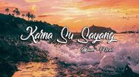 Lirik Lagu Karna Su Sayang Lengkap beserta Terjemahan dan Versi Terbarunya
