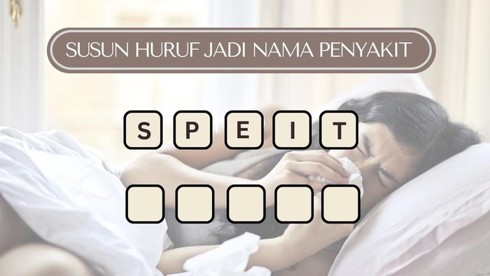 Teka-teki Susun Huruf Jadi Nama Penyakit, Bisa Jawab Seberapa Cepat?