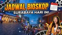Jadwal Bioskop Surabaya Hari Ini, Mau Nonton Apa Akhir Pekan?