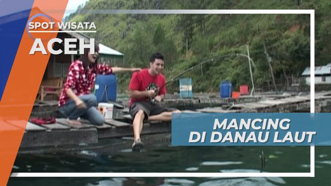 Memancing Ikan di Danau Anak Laut, Danau Terluas di Aceh